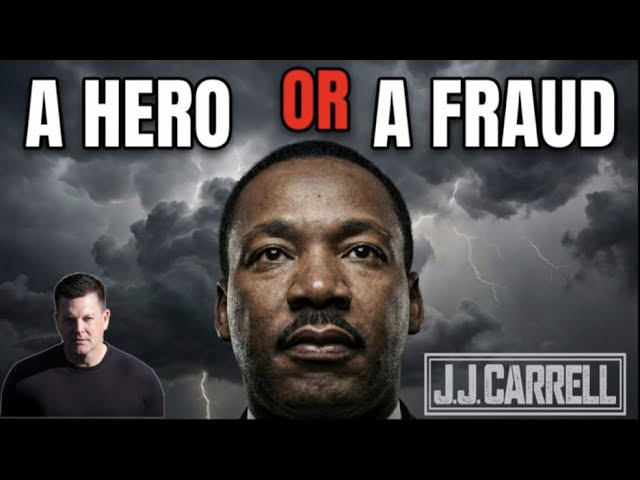 The J.J. Carrell Show EP59: Is Martin Luther King A Hero Or A Fraud?