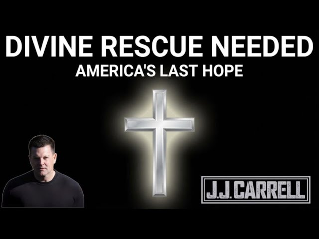The J.J. Carrell Show EP71: Only God Can Save America.